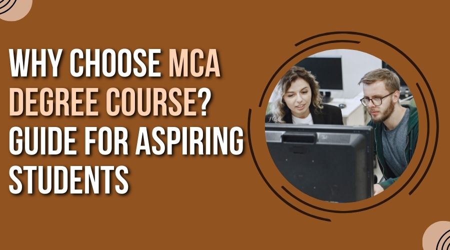 Why Choose MCA Degree Course? Guide for Aspiring Students